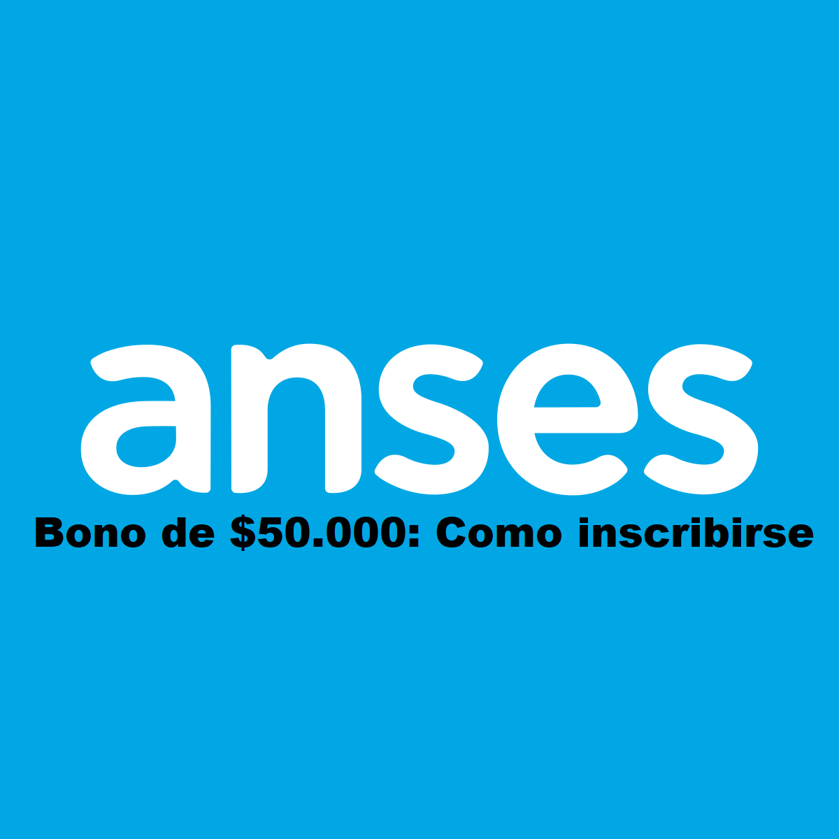 Bono de $50.000: Como inscribirse - Fecha y lugar de Cobro ANSES