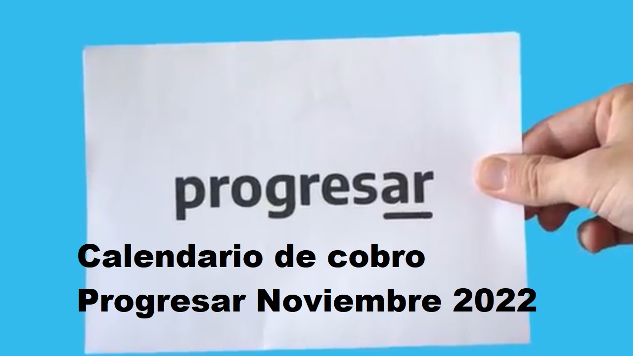 Calendario de cobro Progresar Noviembre 2022 - Fecha y lugar de Cobro ANSES