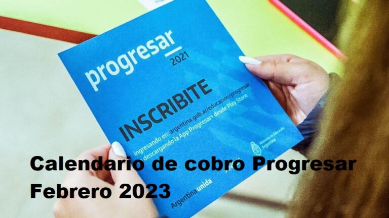 Calendario de cobro Progresar Febrero 2023 - Fecha y lugar de Cobro ANSES