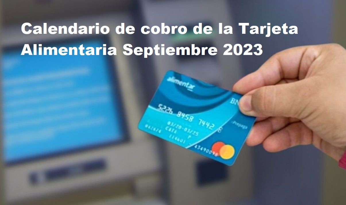 Calendario de cobro de la Tarjeta Alimentaria Septiembre 2023 - Fecha y lugar de Cobro ANSES