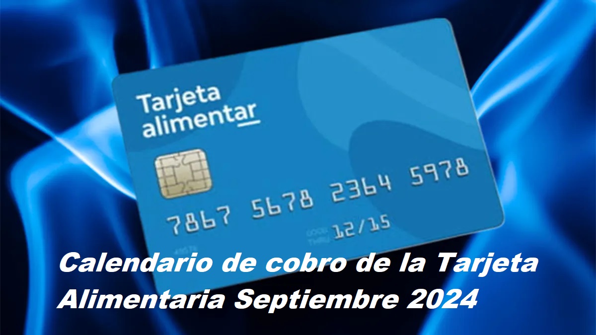 Calendario de cobro de la Tarjeta Alimentaria Septiembre 2024 - Fecha y lugar de Cobro ANSES